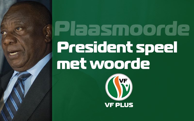 Vryheidsfront Plus | President speel met woorde oor wit boere wat in ...