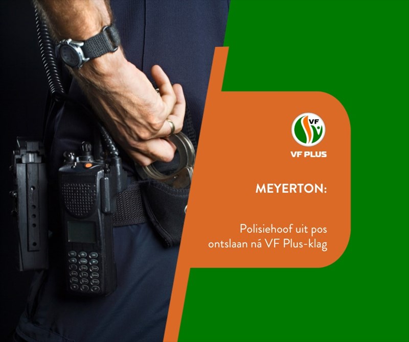 Freedomfront Plus | Polisiehoof van Meyerton uit pos ontslaan ná VF Plus-klag